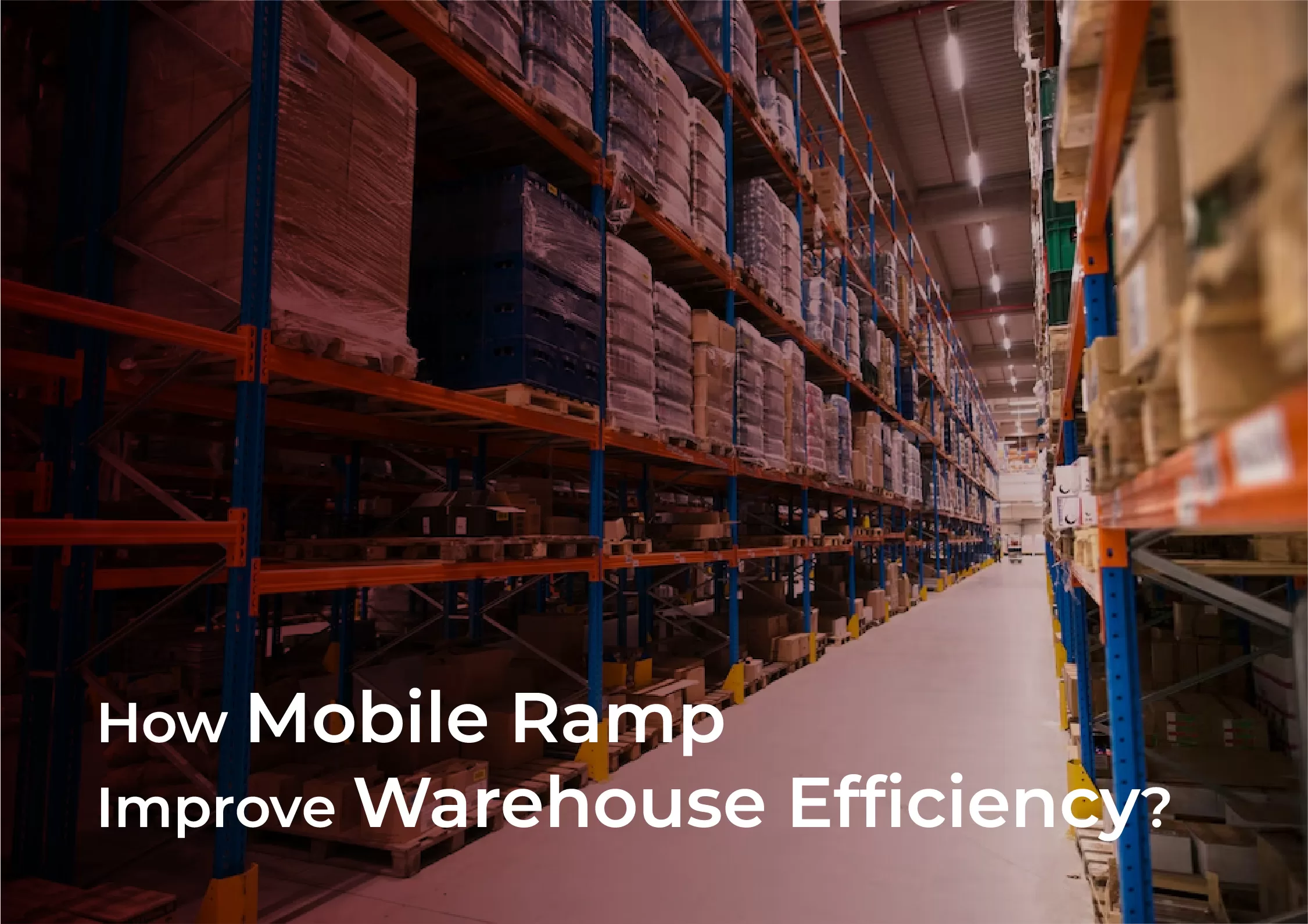 How Mobile Ramp Improve Warehouse Efficiency? - Material Handling ...